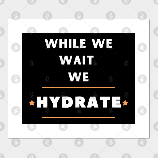 While we wait we hydrate motivational drinking water saying - While We Wait We Hydrate Drink ...